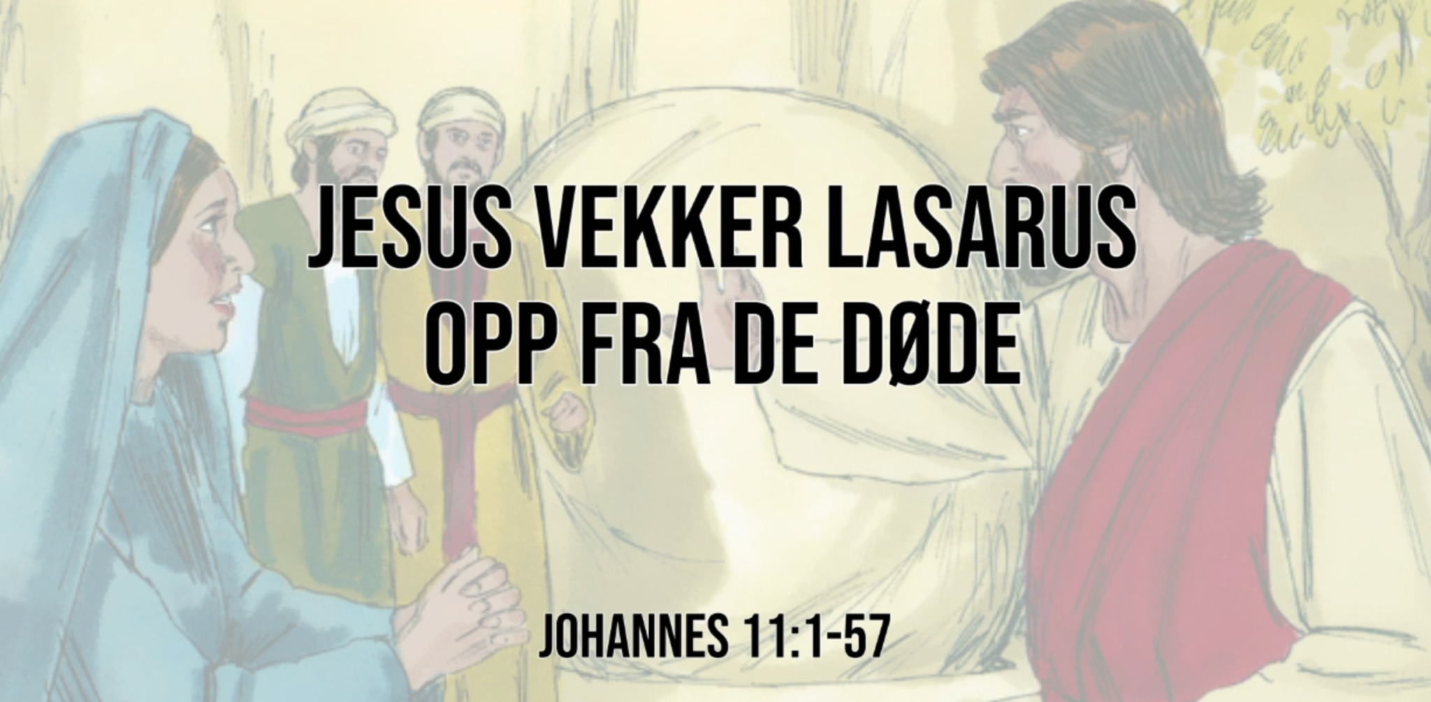 Bibelfortelling: Jesus vekker Lasarus opp fra de døde – NLL