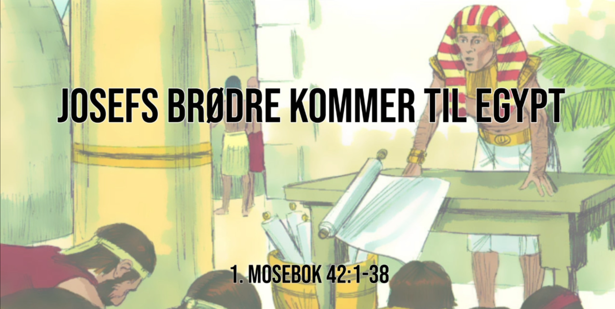 Bibelfortelling: Josefs brødre kommer til Egypt – NLL